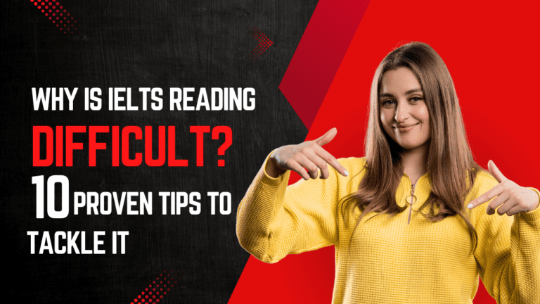 Why is IELTS Reading Difficult? 10 Proven Tips to Tackle It